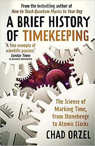 A Brief History of Timekeeping: The Science of Marking Time, from Ston ...