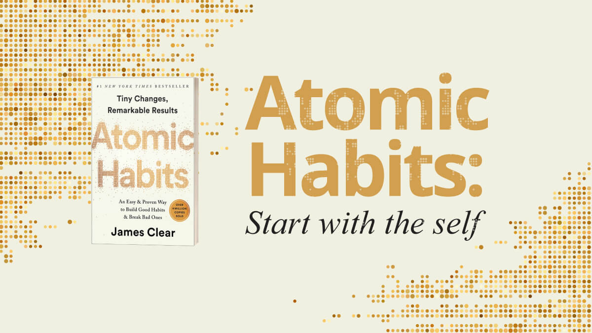 Atomic Habits: Start with the self (2/4) – MPHOnline.com