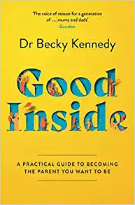 Good Inside : A Practical Guide to Becoming the Parent You Want to Be ...