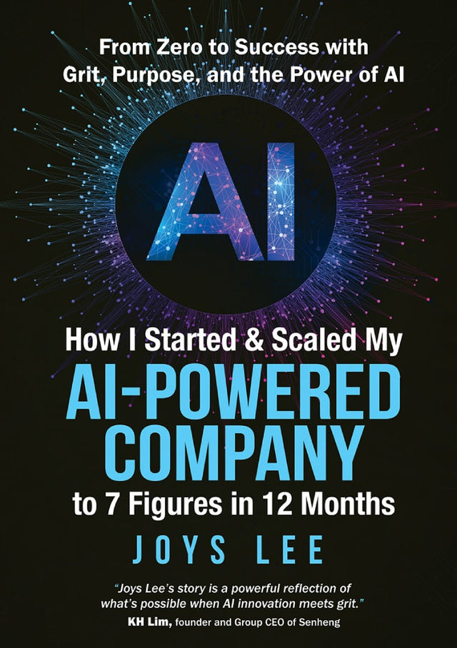 How I Started & Scaled My AI-Powered Company to 7 Figures in 12 Months - Joys Lee (ISBN ...