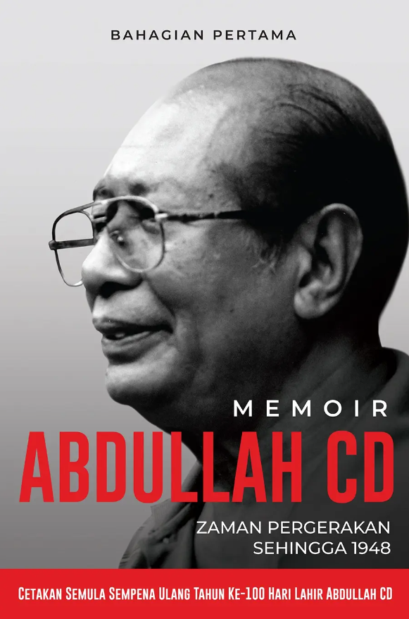 Memoir Abdullah CD [Bahagian Pertama] : Zaman Pergerakan Sehingga 1948 ...