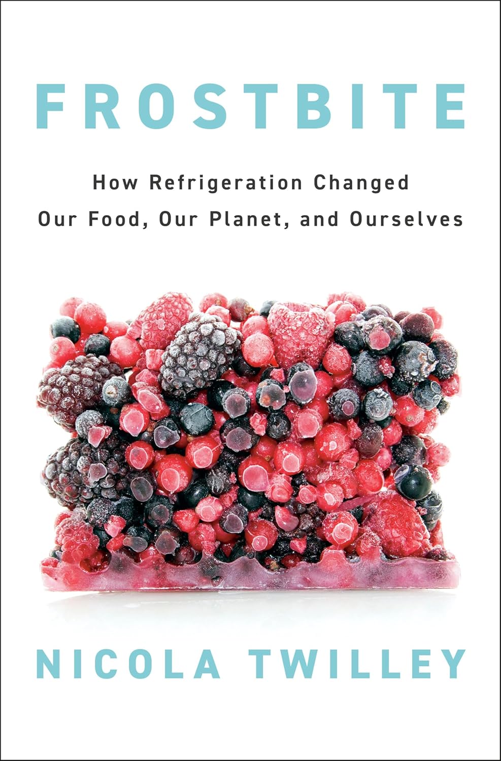 (OP) Frostbite: How Refrigeration Changed Our Food, Our Planet, and Ou ...