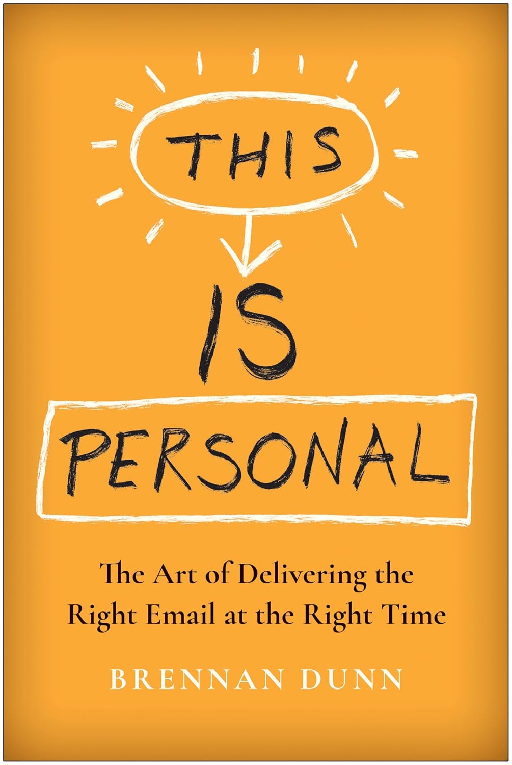 This Is Personal: The Art of Delivering the Right Email at the Right T ...