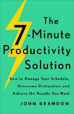 The 7-Minute Productivity Solution : How to Manage Your Schedule, Over ...