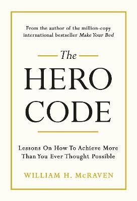 The Hero Code : Lessons on How To Achieve More Than You Ever Thought P ...