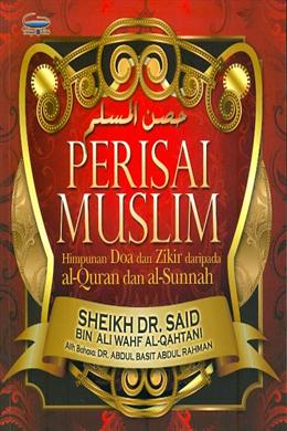 Perisai Muslim: Himpunan Doa dan Zikir daripada al-Quran dan al-Sunnah ...