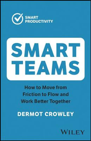 Smart teams: How to Move from Friction to Flow and Work Better Togethe ...